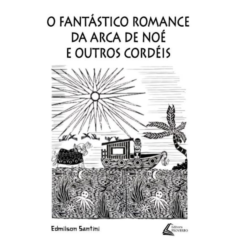 O Fantástico romance da Arca de Noé e Outros Cordéis - umlivro