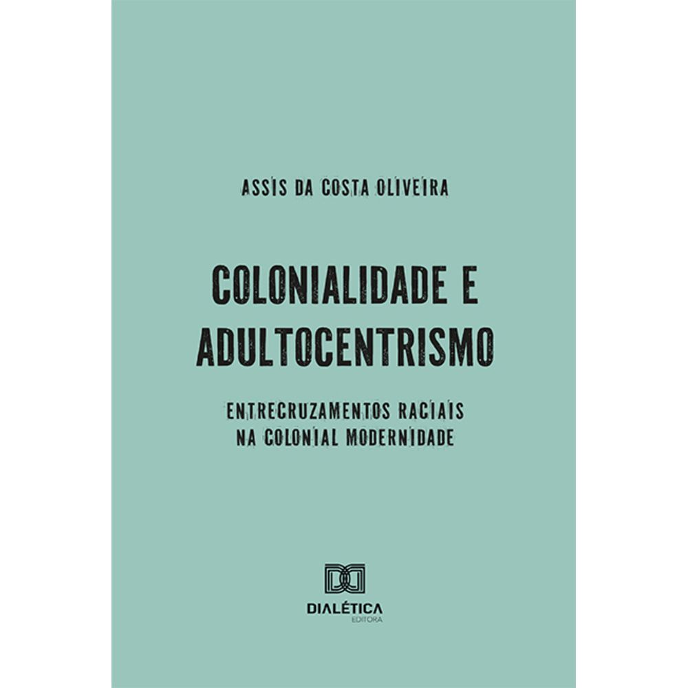 Colonialidade e Adultocentrismo - Entrecruzamentos raciais na colonial ...